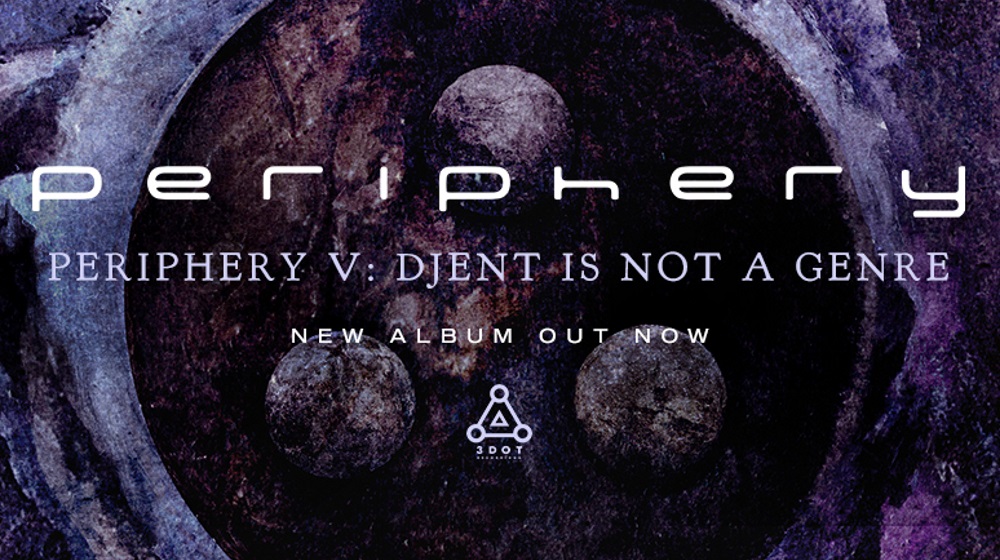 PERIPHERY "Periphery V: Djent Is Not A Genre"