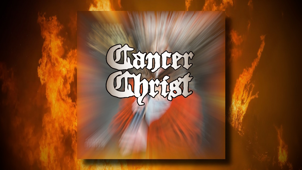 CANCER CHRIST "God Is Violence"